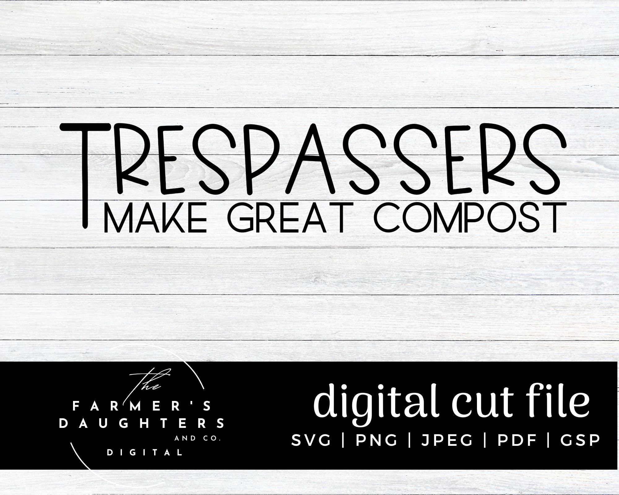 Trespassers Make Great Compost SVG gardening Sign Cut File Garden Puns ...