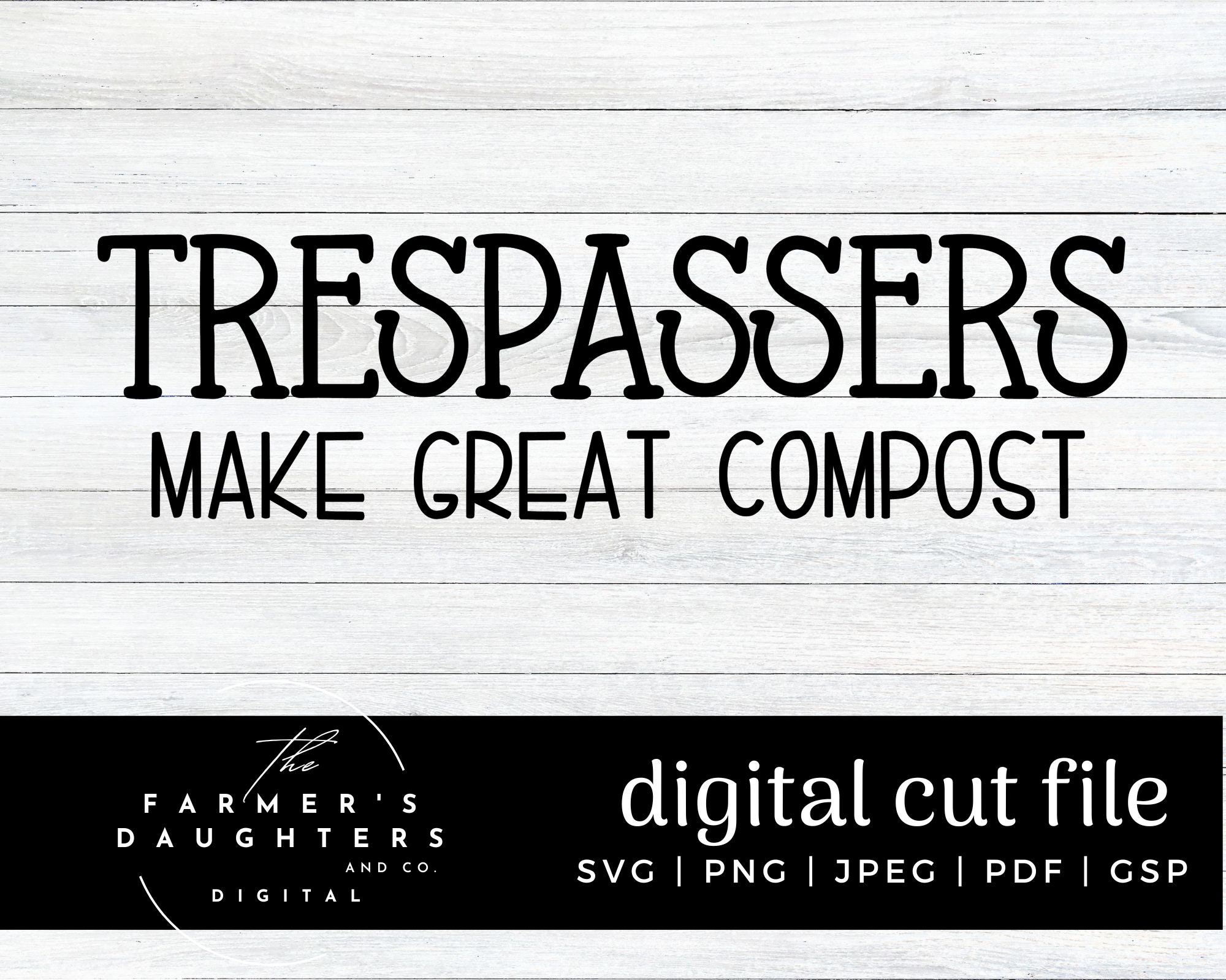 Trespassers Make Great Compost SVG gardening Sign Cut File Garden Puns ...