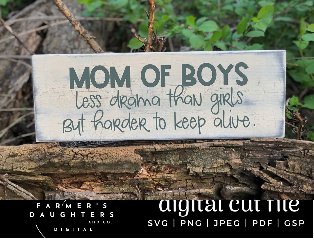 Mom of Boys Less Drama Than Girls but Harder to Keep Alive SVG, Boy Mom ...