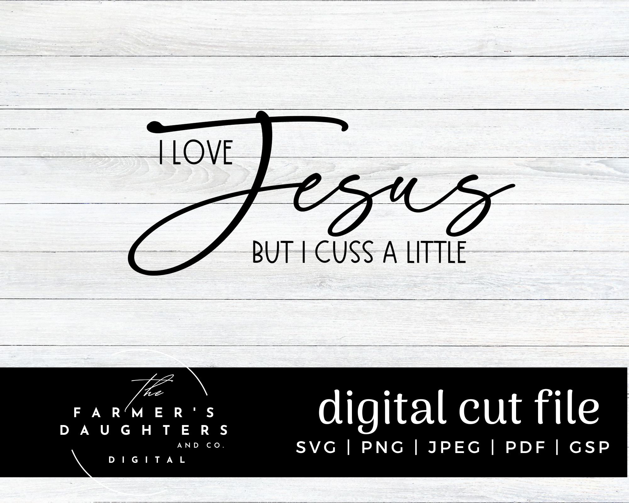 I Love Jesus but I Cuss a Little Svg, Cameo Cricut Cut File, Love Jesus ...