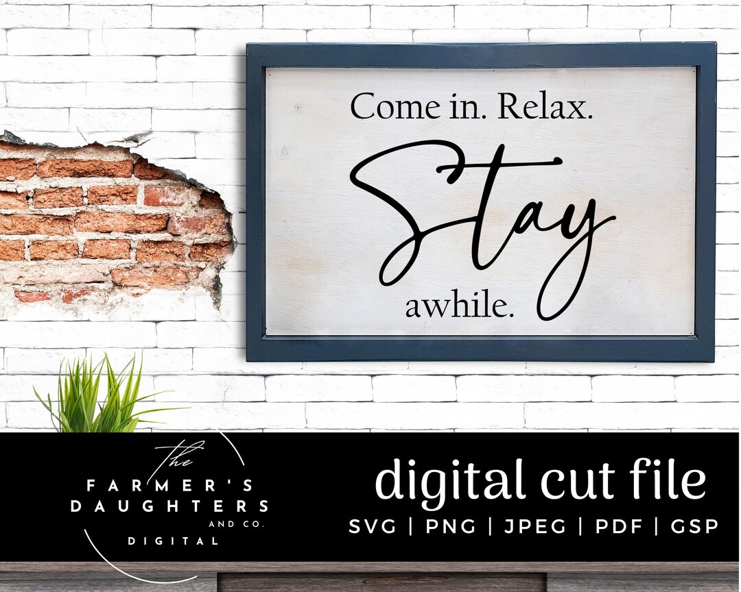 Come In. Relax. Stay Awhile SVG, Family Svg, Family Quote Svg, Home Svg ...