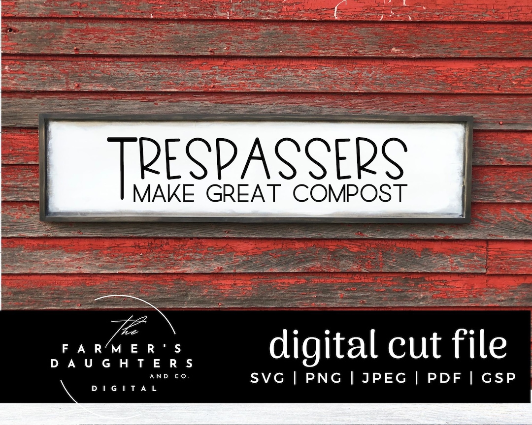 Trespassers Make Great Compost SVG |gardening Sign Cut File | Garden ...