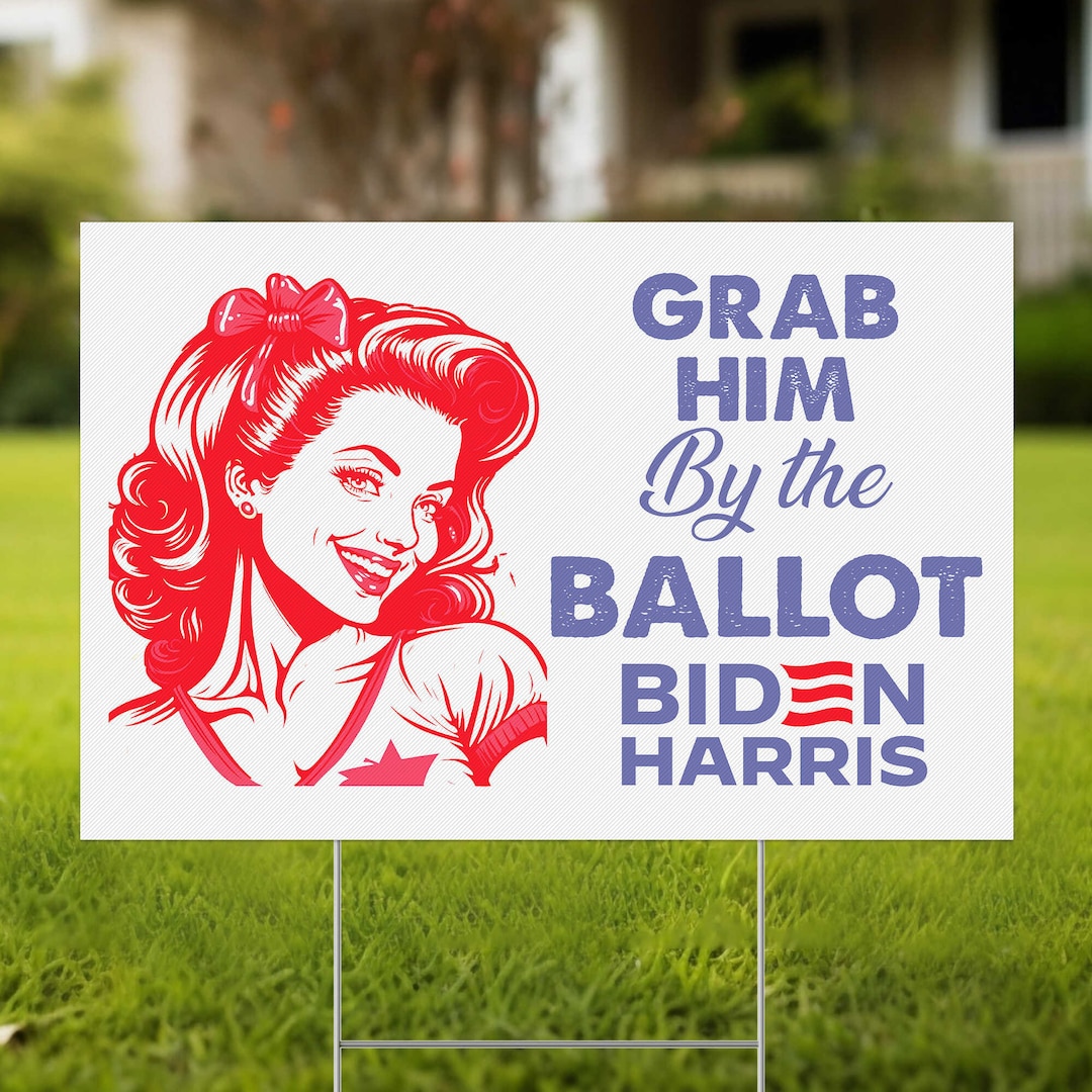 Grab Him by the Ballot Biden Harris 2024 Yard Sign, Biden for President ...