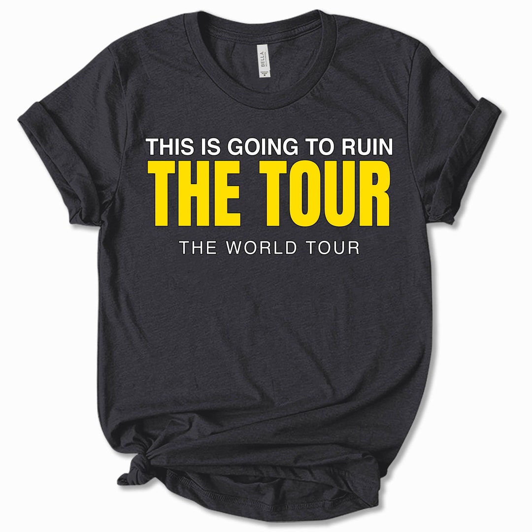 This is Going to Ruin the Tour Shirt Funny Meme Shirt Gift Meme Unisex ...