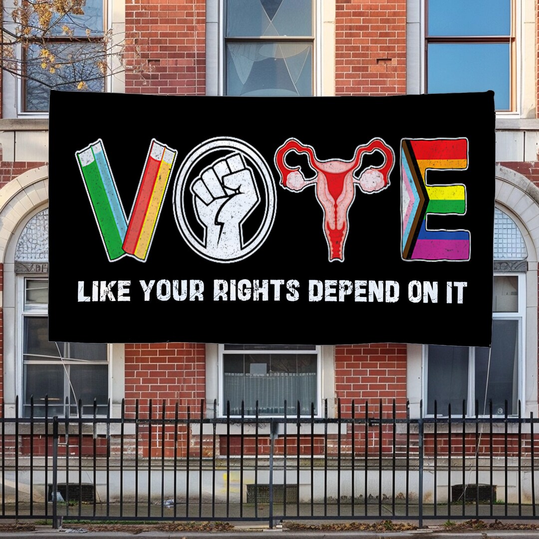 Roe Roe Roe Your Vote Like Your Rights Depend on It Banner Human Rights ...
