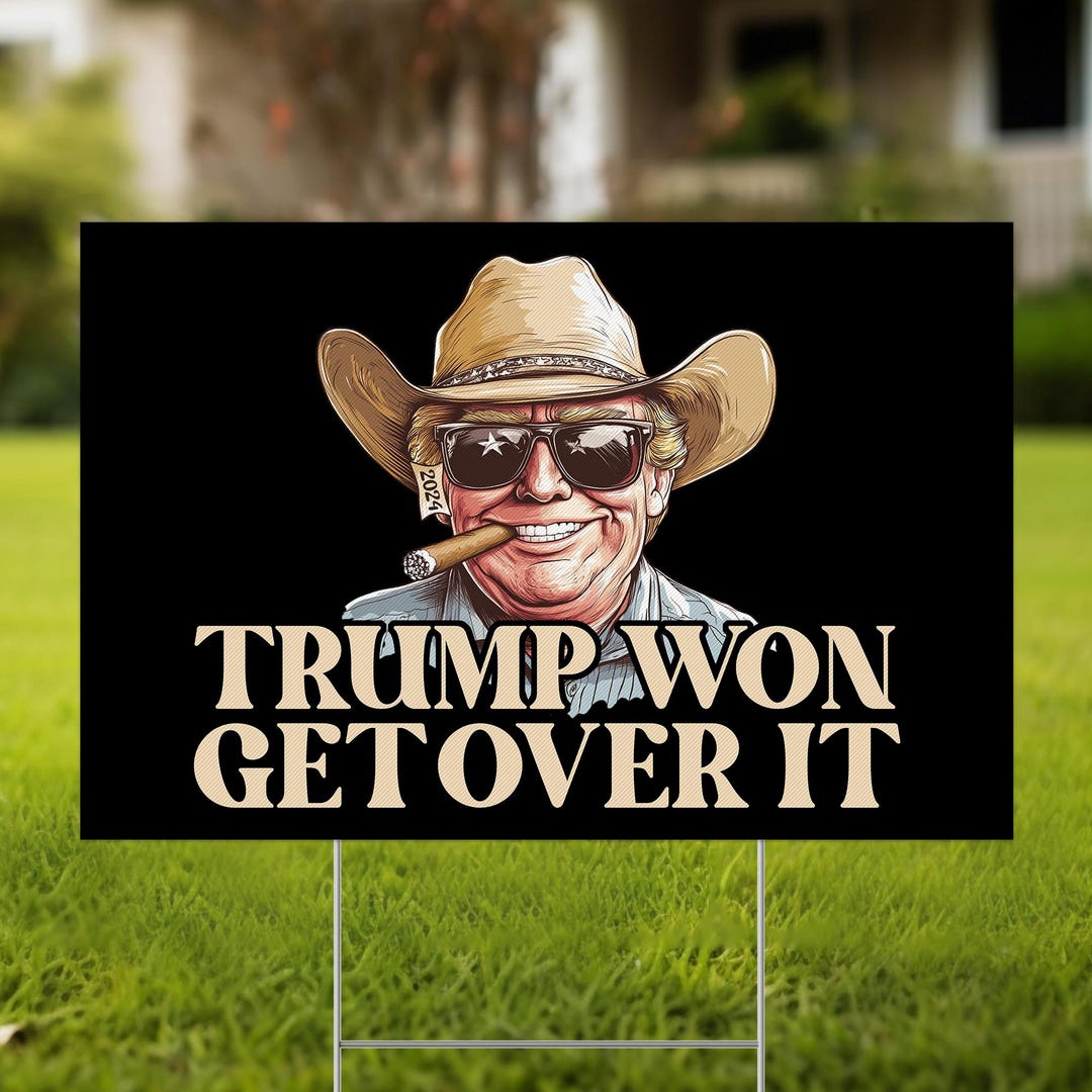 Western Trump Tee Cowboy Trump Yard Sign, Trump Won Get Over It, Funny ...