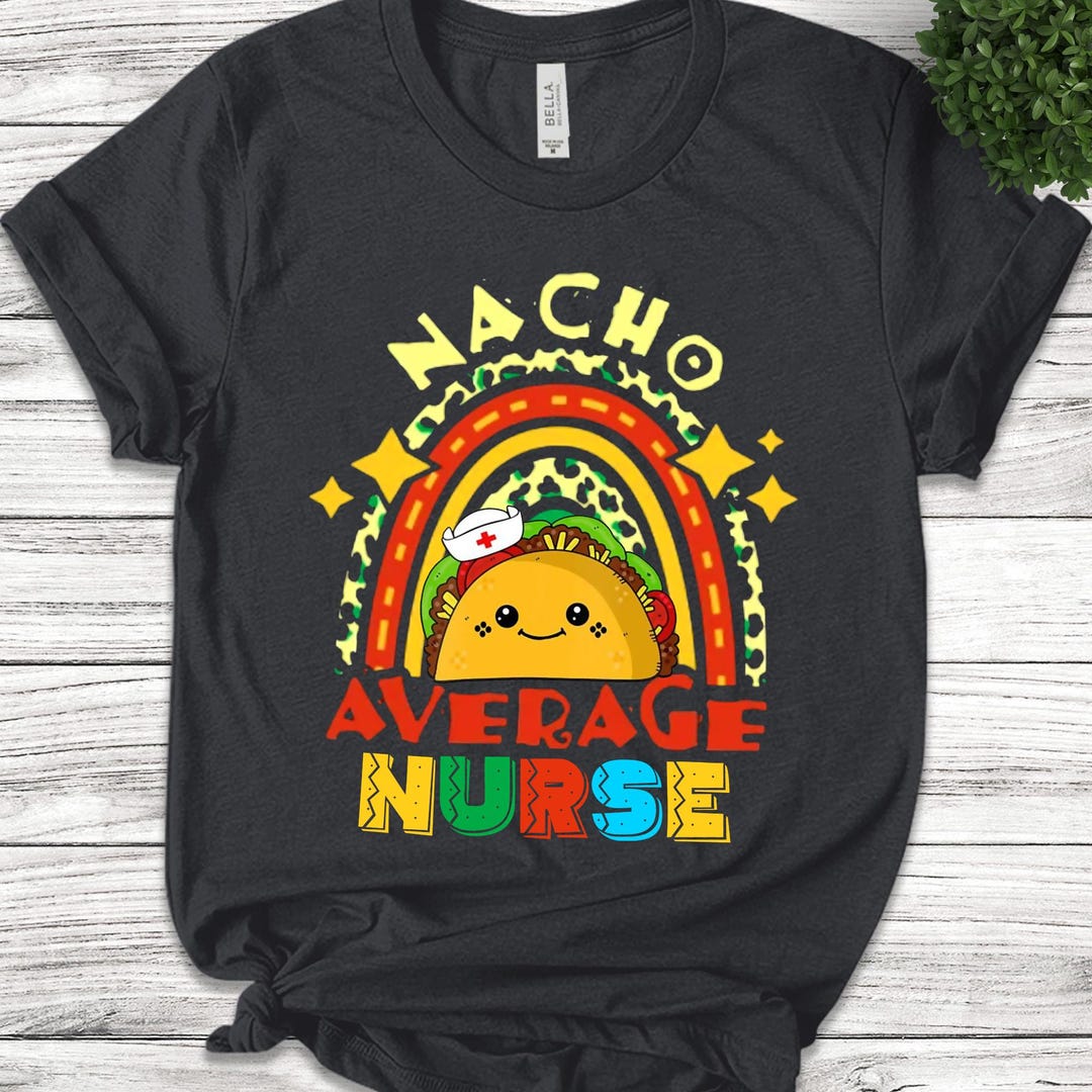 Nacho Average Nurse Shirt/nurse Taco Shirt /cute Nurse Shirts/nurse ...