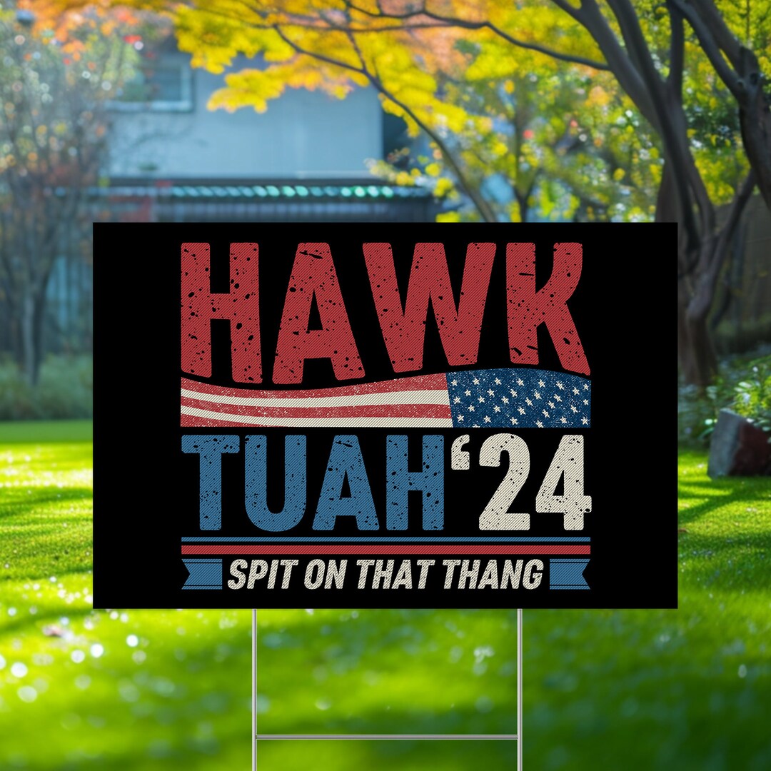 Hawk Tuah Spit on That Thang Yard Sign, Hawk Tuah 24 Shirt, Funny ...