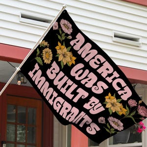 America Was Built by Immigrants House Flag, No Human is Illegal ...