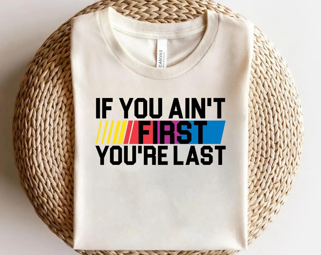 If You Ain't First You're Last Shirt, Race Day Shirt, Racing Lover ...