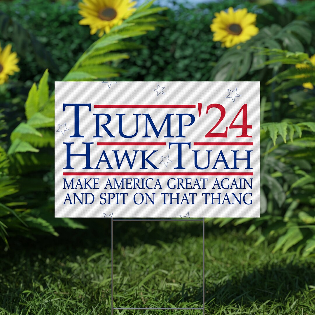 Trump Hawk Tuah Spit on That Thang Yard Sign/hawk Tuah 24 Yard Sign ...