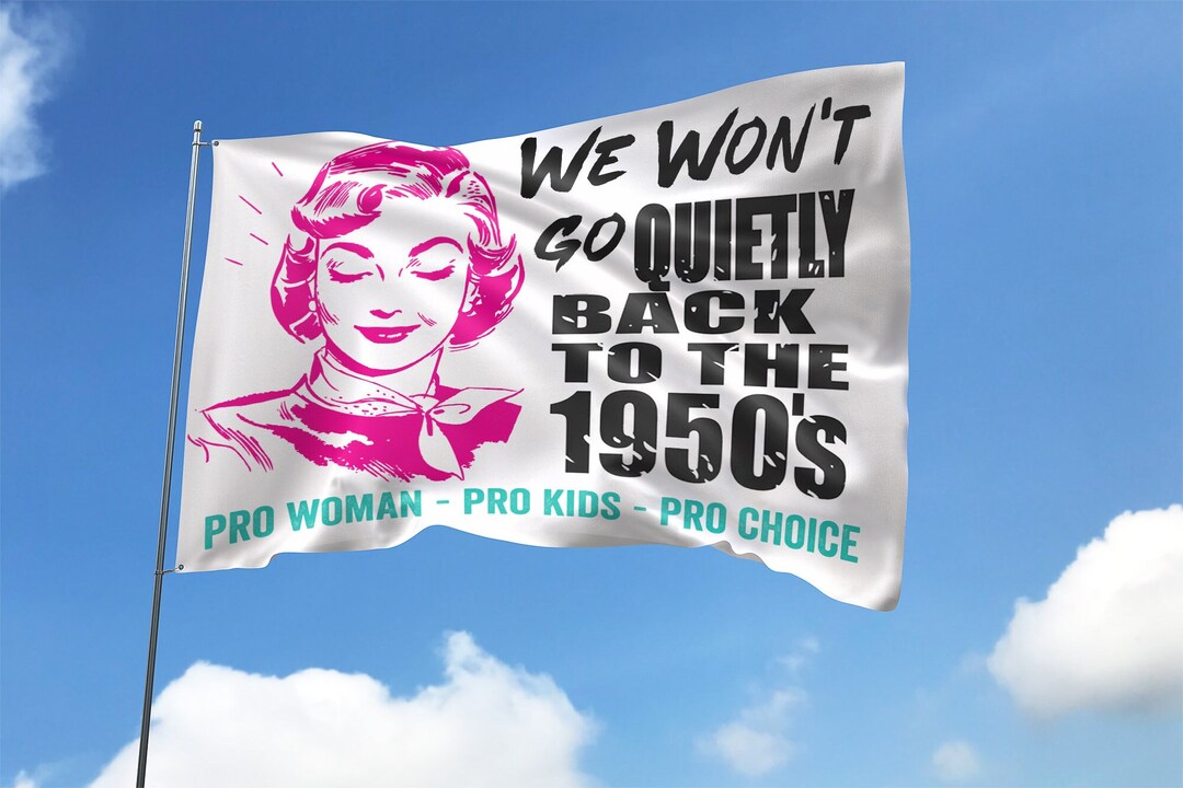 We Won't Go Quietly Back House Flag, Pro Roe, Women's Rights, 1950s ...
