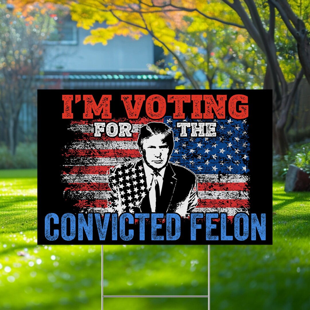 I'm Voting for the Convicted Felon Yard Sign With H Stake Funny Pro ...