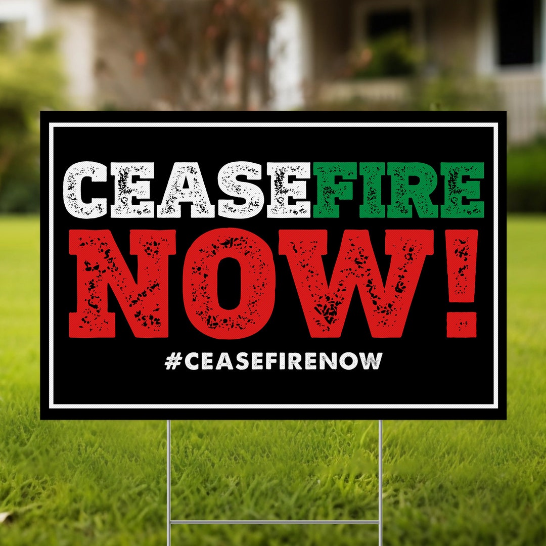 Ceasefire Now Yard Sign - Coroplast Ceasefire Now Lawn Sign, We Believe ...