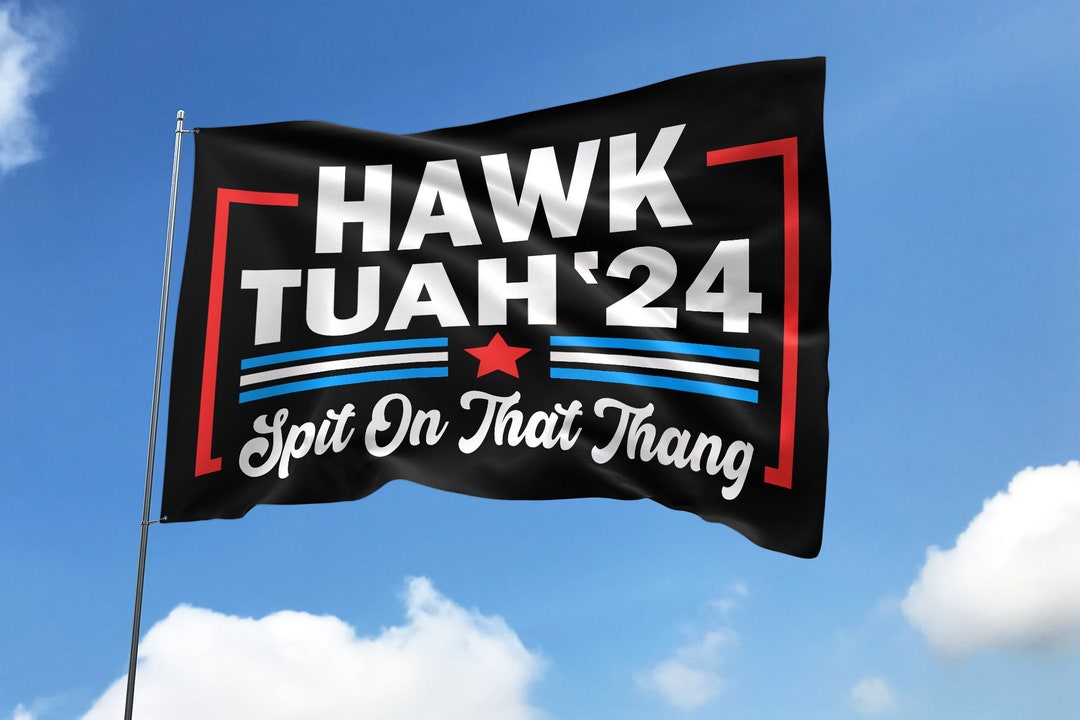Hawk Tuah Flag, Spit on That Thing Girl, Hawk Tuah 2024 Spit on That ...