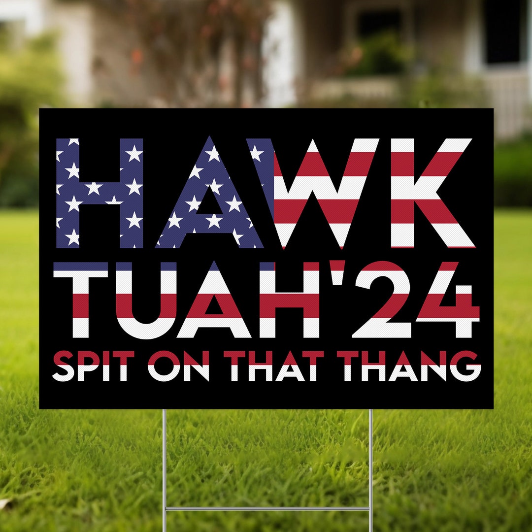 Hawk Tuah Spit on That Thang Yard Sign, Hawk Tuah 24 Shirt, Funny ...