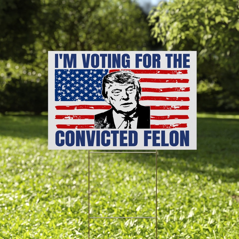 I'm Voting Convicted Felon 2024 Yard Sign/vote for Joe Not the Felon ... I'm Voting Convicted Felon 2024 Yard Sign/vote for Joe Not the Felon ...