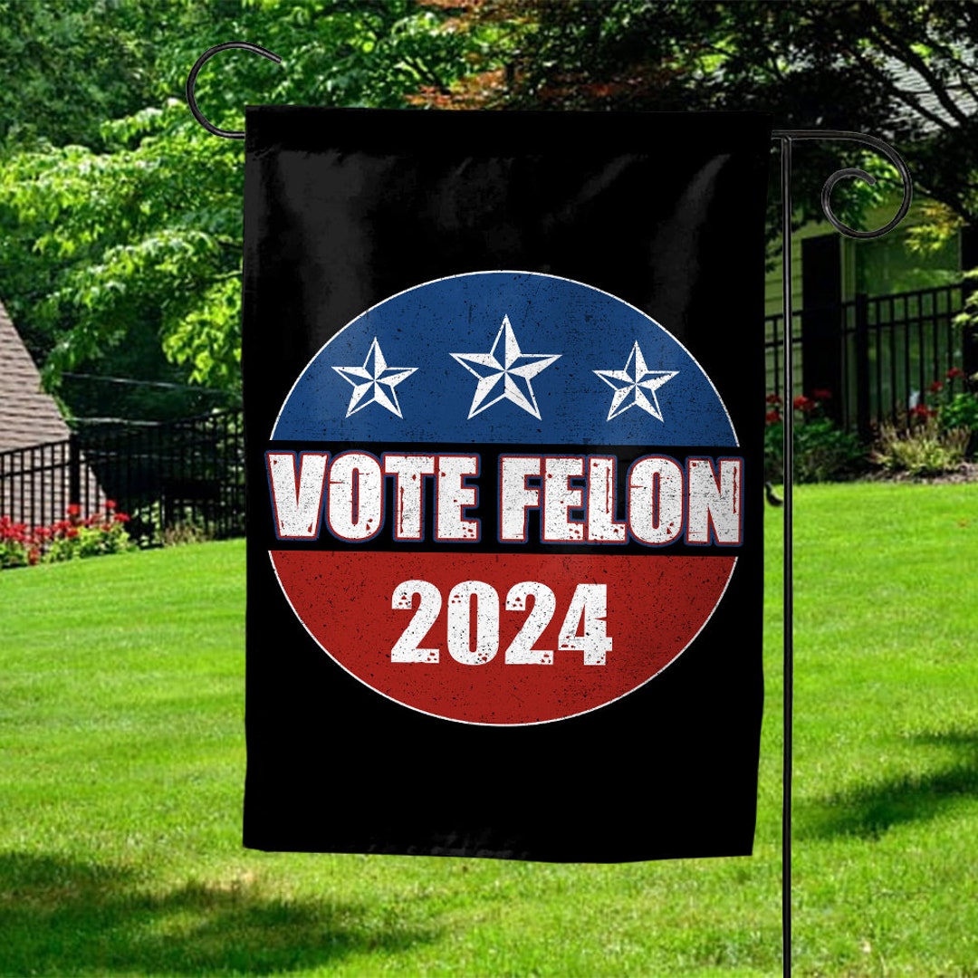 I'm Voting Convicted Felon 2024 Garden Flag/voting for the Convicted ...