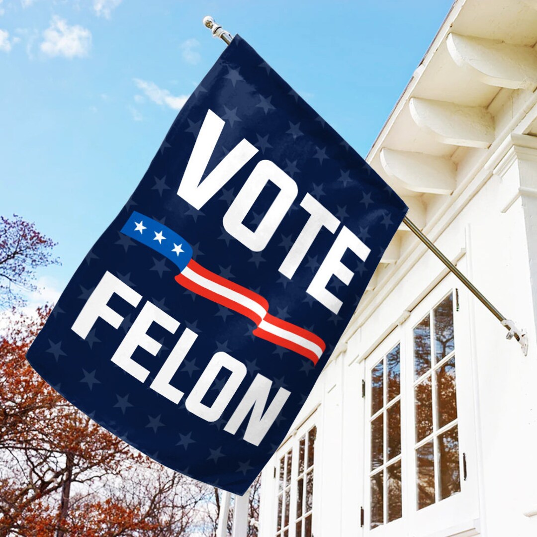 I'm Voting Convicted Felon 2024 Garden Flag/voting for the Convicted ...