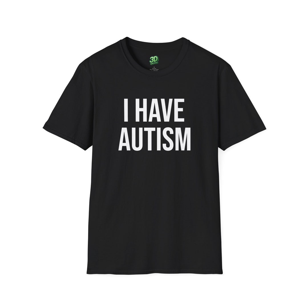 Funny T-shirt I Have Autism Meme Gag Gift - Etsy