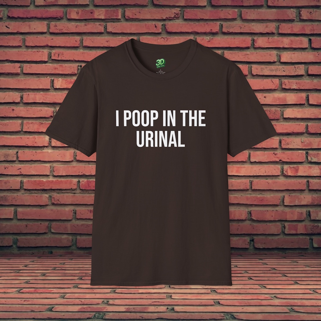 Funny Shirt I Poop in the Urinal Bathroom Humor Offensive Shirt Funny ...