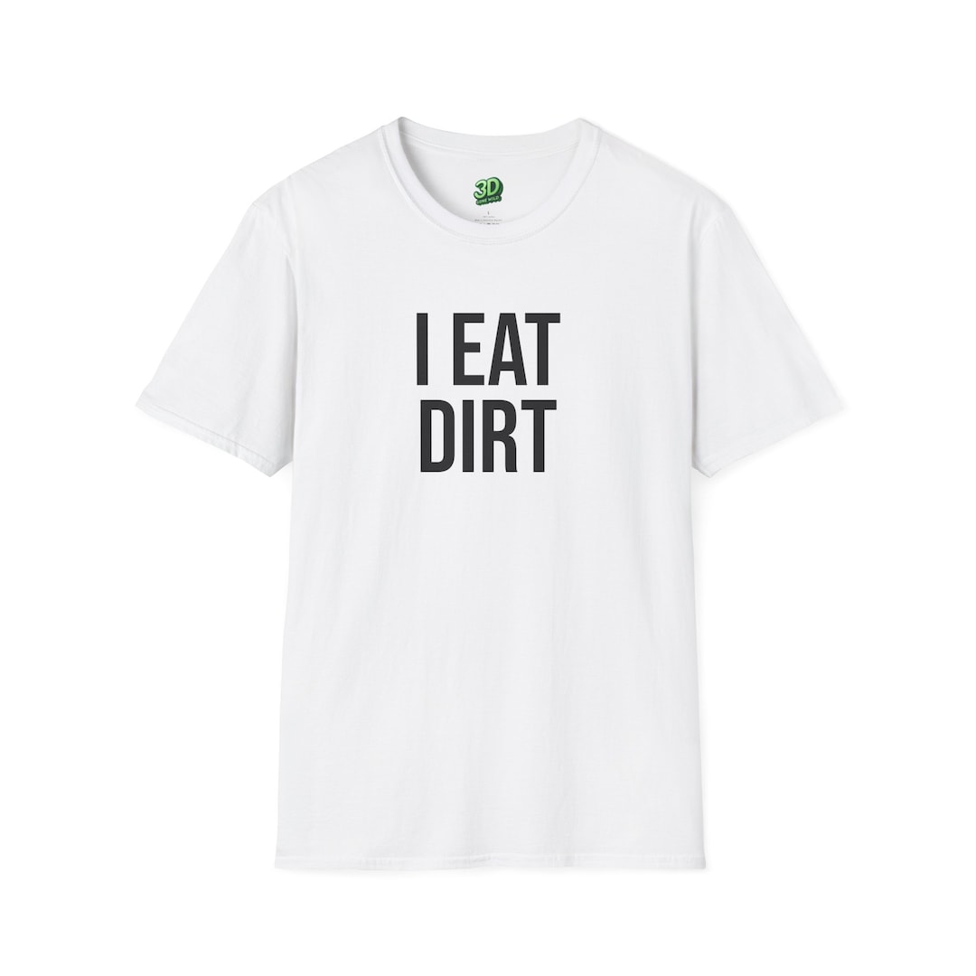 Funny T-shirt I Eat Dirt Meme Gag Gift - Etsy