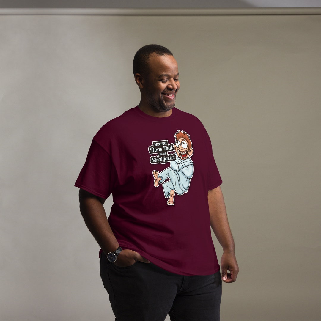 Men's Classic Tee Been There Done That Got the Straitjacket - Etsy