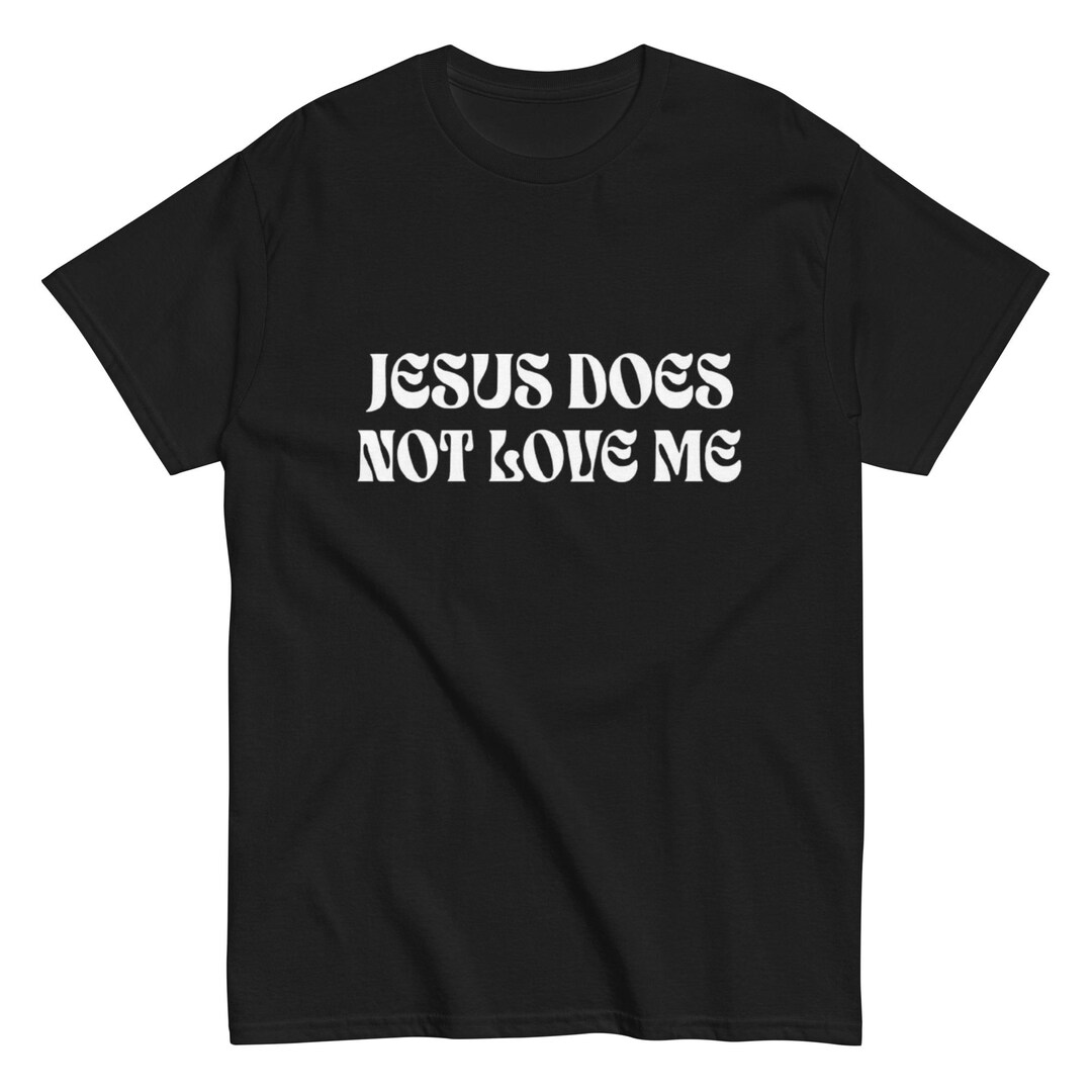 Jesus Does Not Love Me Ask Me Why Shirt, Funny Church Sweatshirt, God ...