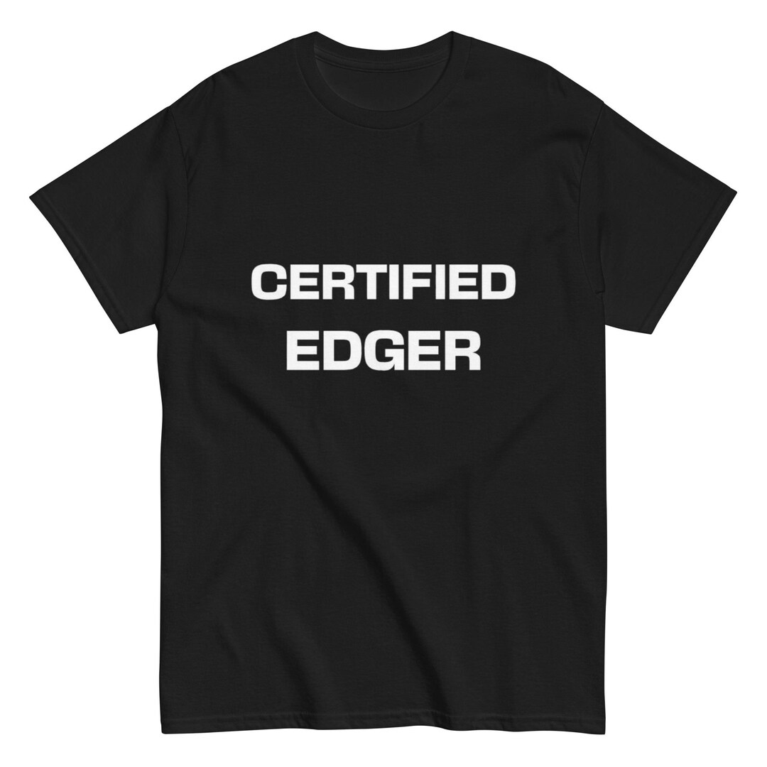 Certified Edger Funny Meme T-shirt, Joke Tee Shirt - Etsy