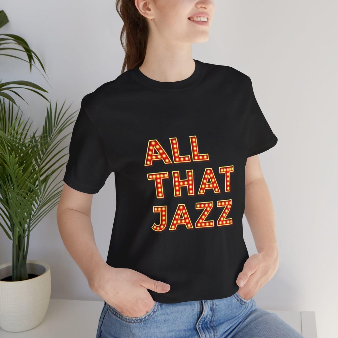 All That Jazz, Chicago Musical, Adult Unisex Tshirt, Musical Theatre ...