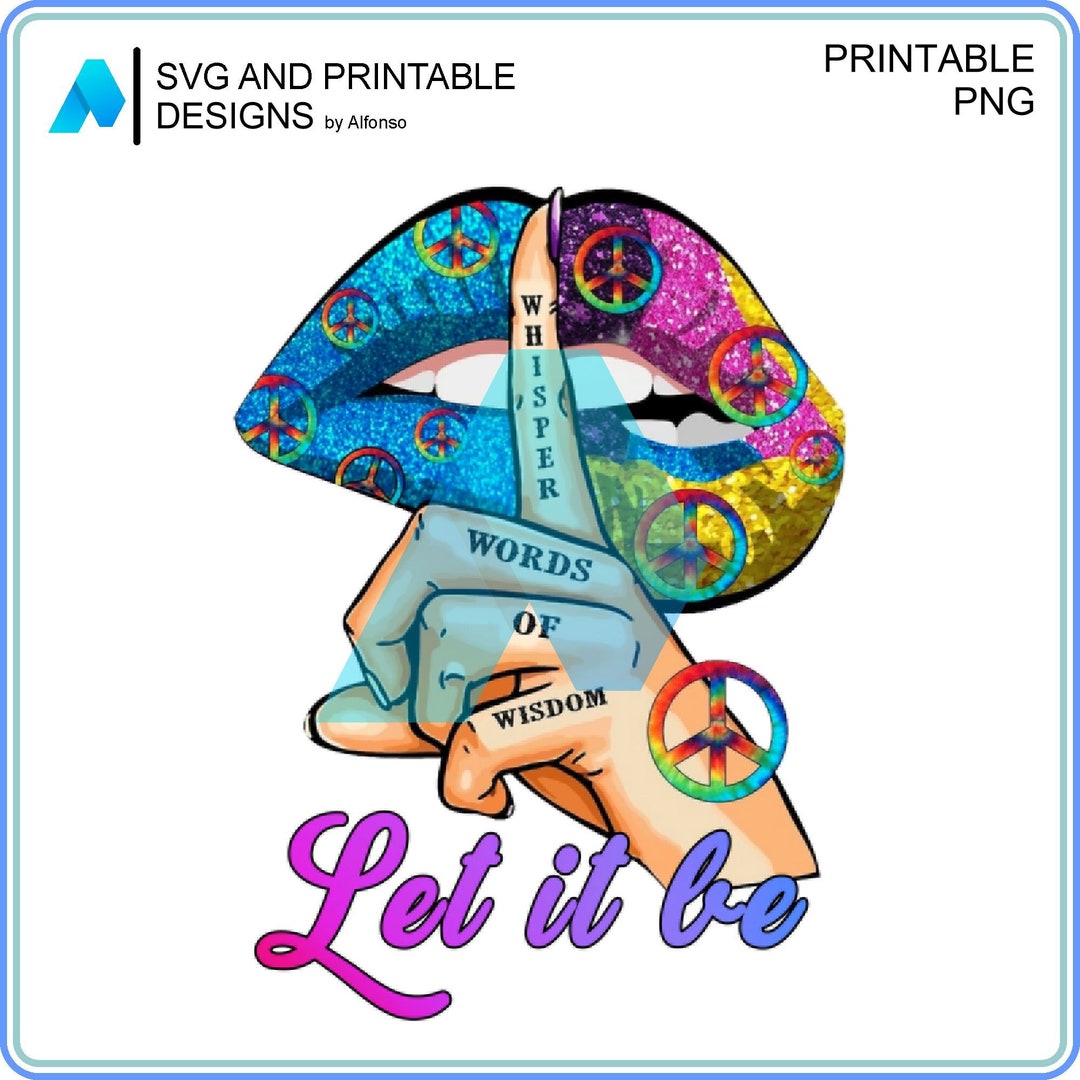 Printable PNG Design Let It Be Silent Lips Whisper Words of Wisdom for ...