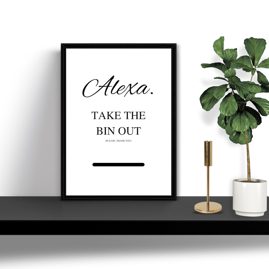 Alexa. Take the Bin Out Home Prints Wall Decor Funny Prints Home Decor ...