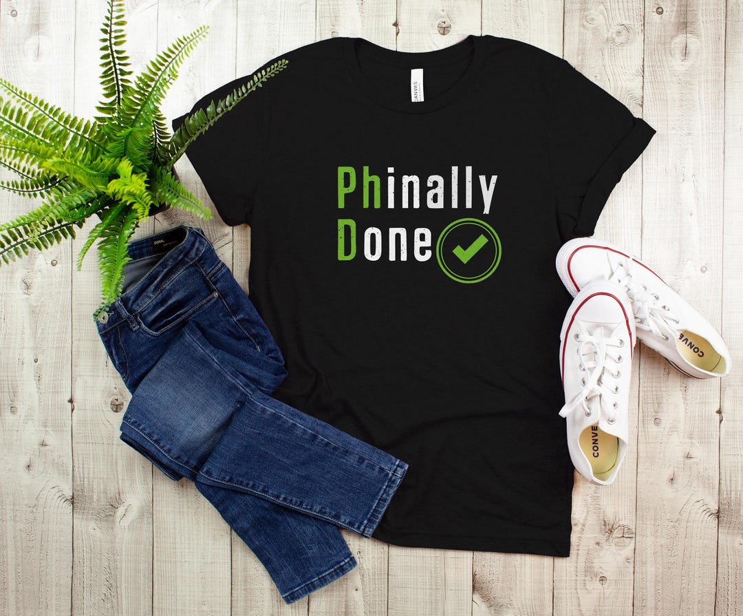 Phinally Done Phd Graduation Shirt: Doctoral Gift - Etsy