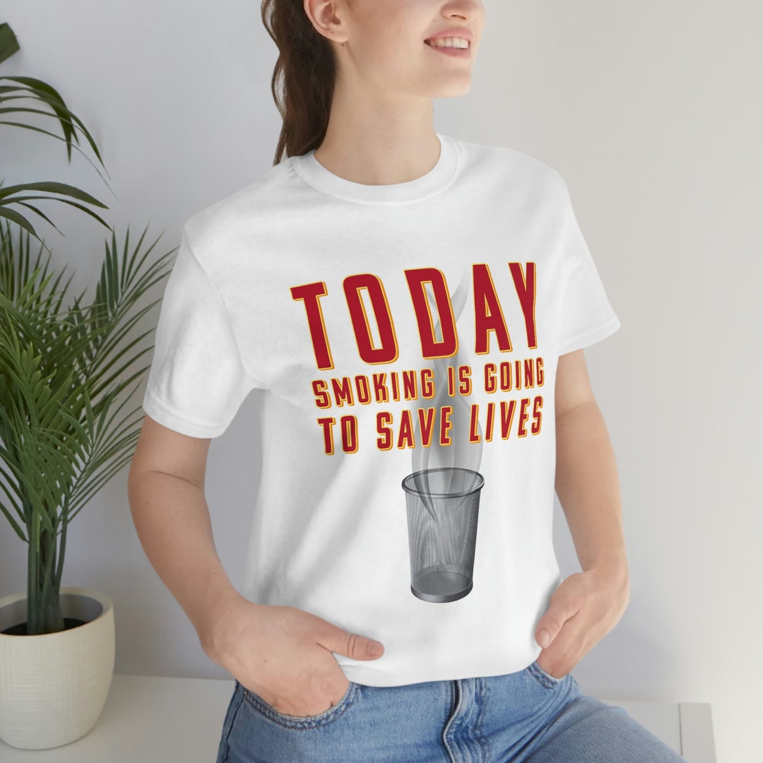 Today Smoking is Going to Save Lives Jersey Short Sleeve Tee - Etsy