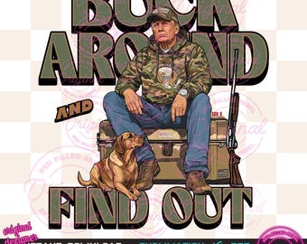 Trump Camo Hunting PNG, Shirt Design Buck Around and Find Out Png ...