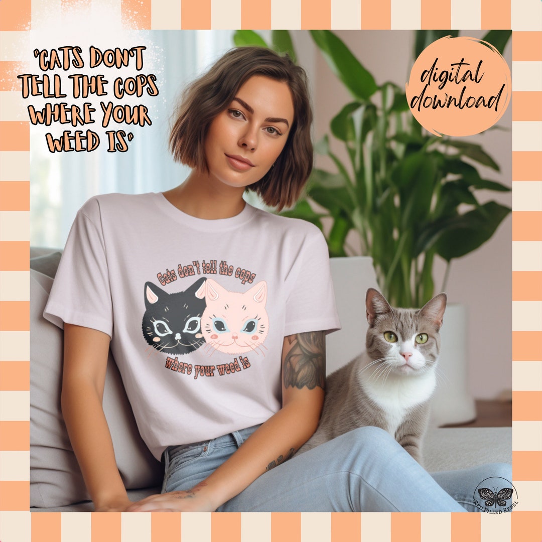 Cats Don't Tell the Cops Where Your Weed is PNG Retro Cats Sublimation ...