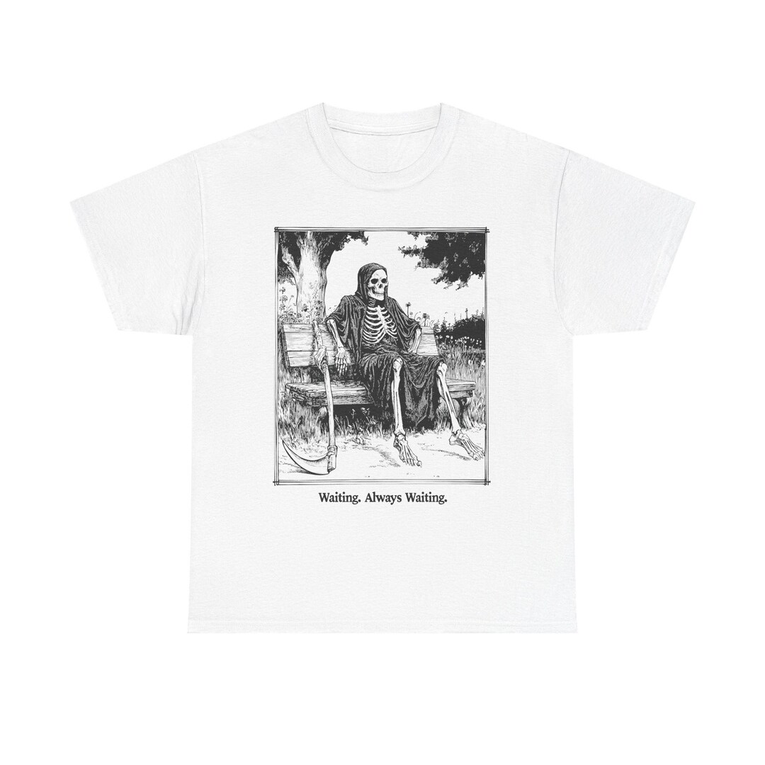 Waiting Always Waiting Shirt, Grim Reaper Skeleton Anxiety Tee, Funny ...