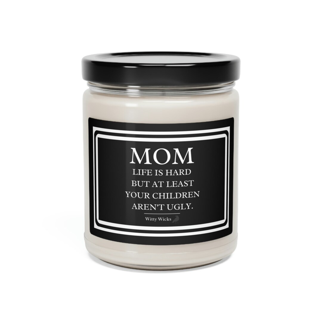 Mom, Life is Hard but at Least Your Kids Aren't Ugly Funny Gift From ...