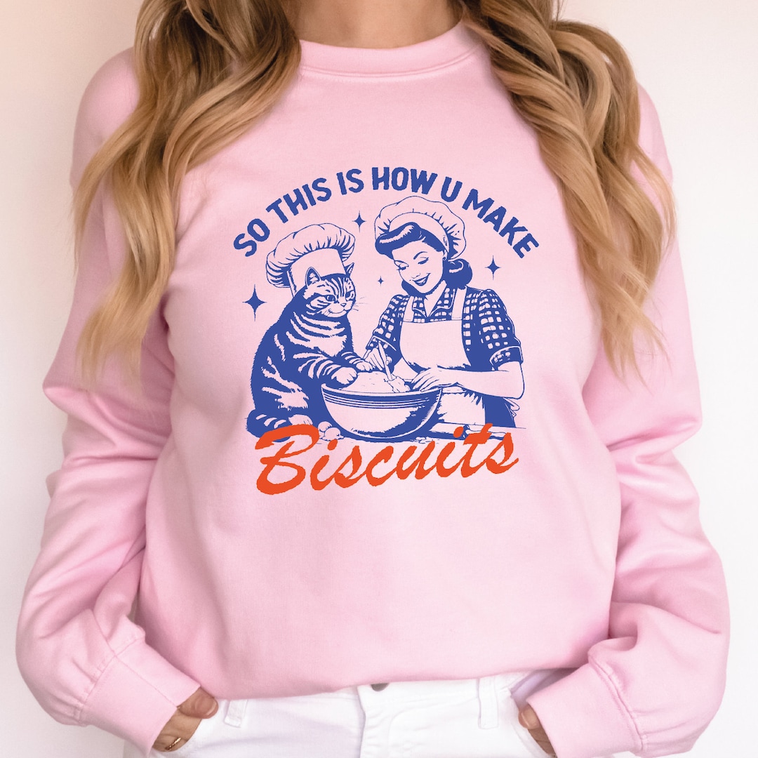 So This is How U Make Biscuits Sweatshirt and Hoodie, Biscuit Sweathirt ...