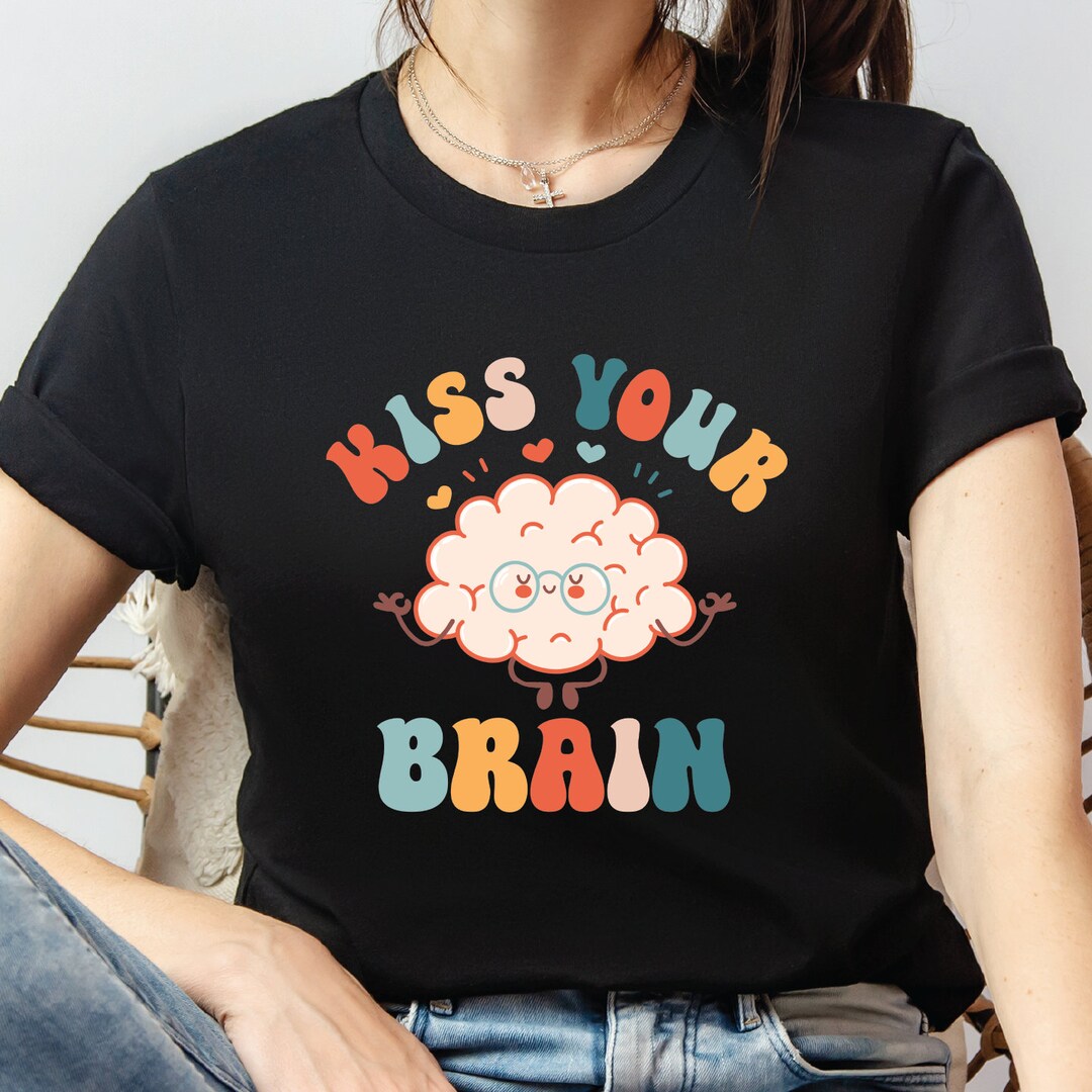 Kiss Your Brain Shirt, Mental Health Shirt, Sped Teacher Shirt, Funny ...