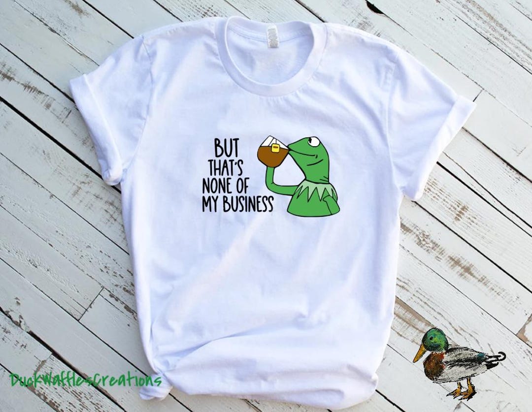 Kermit Sipping Tea but That's None of My Business Muppets Funny Shade ...