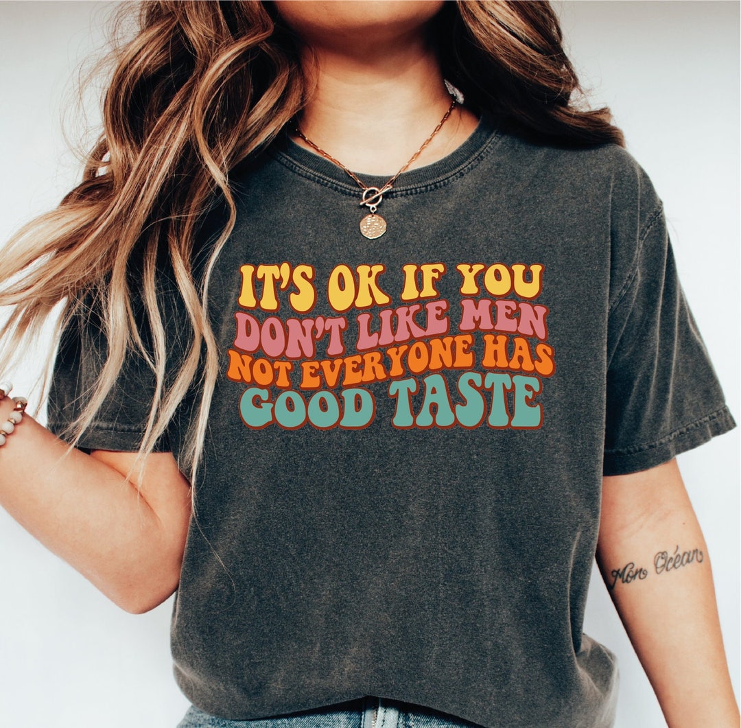 It's OK If You Don't Like Me Not Everyone Has Good Taste Shirt ...