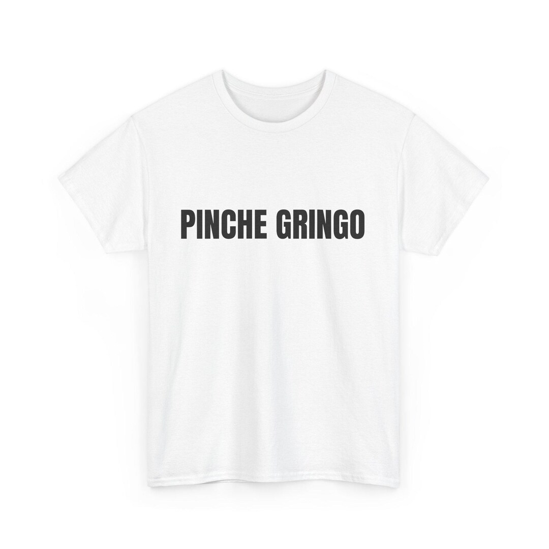 Pinche Gringo, Relax Gringo I'm Legal, Mexican, Must Have Shirt, Viral ...