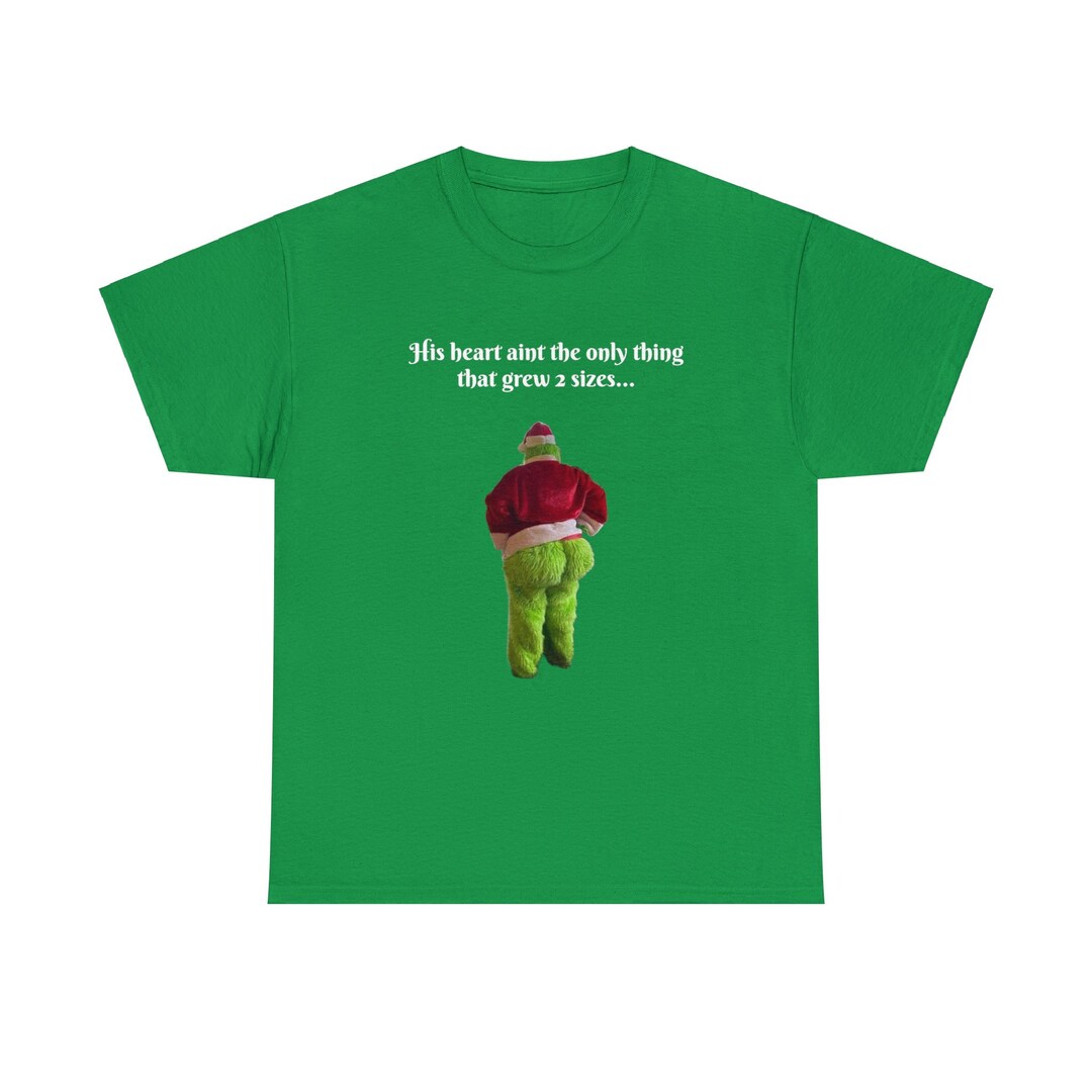 Thick Grinch His Heart Aint the Only Thing That Grew 2 Sizes Meme Shirt ...