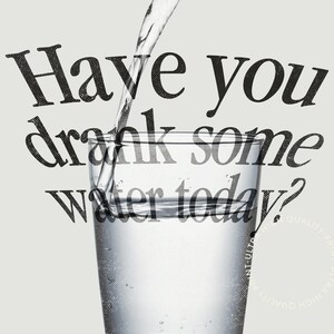 Have You Drank Some Water Today Print - Funny Reminder Wall Art ...