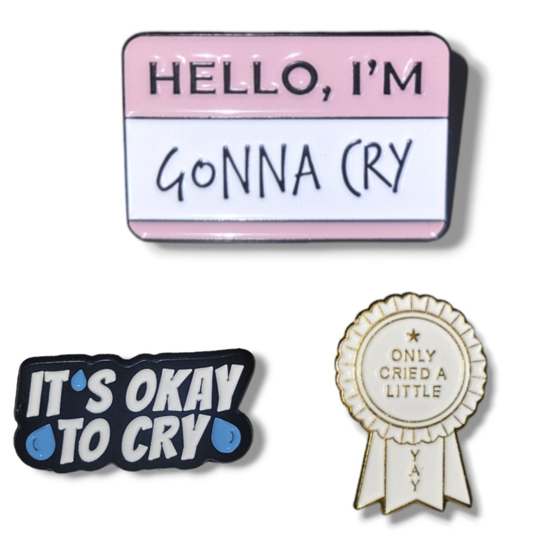 The Hello I'm Going to Cry, It's Ok to Cry & Only Cried a Little Pins ...