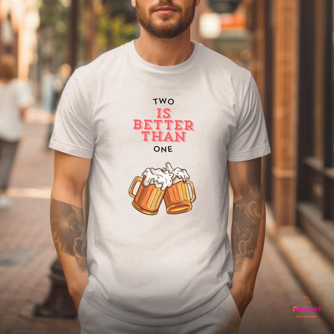 Two is Better Than One Unisex Softstyle T-shirt, Beer Tee, Drinks Shirt ...