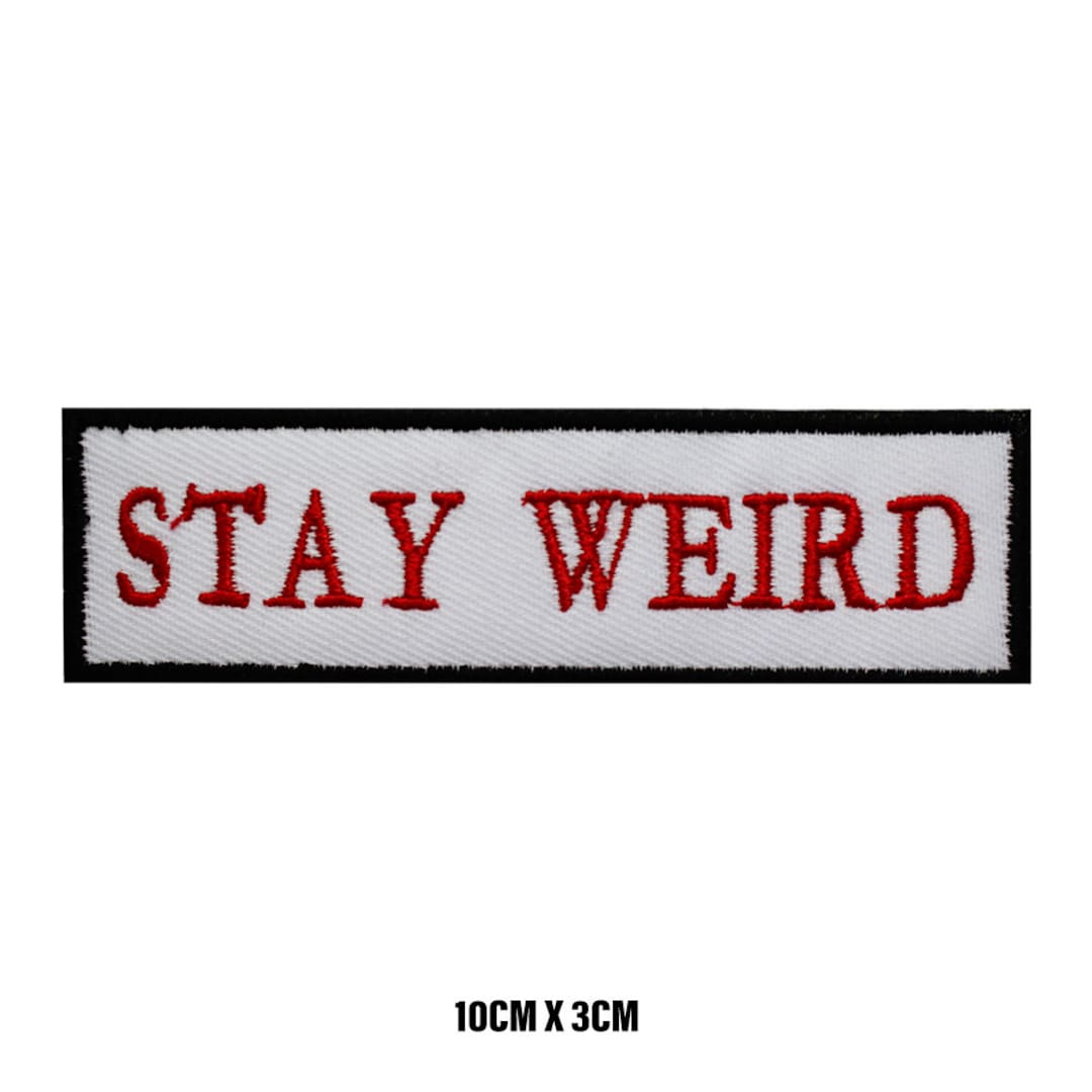 Stay Weird Words Letters Logo Iron/sew Patch Embroidered Applique for ...