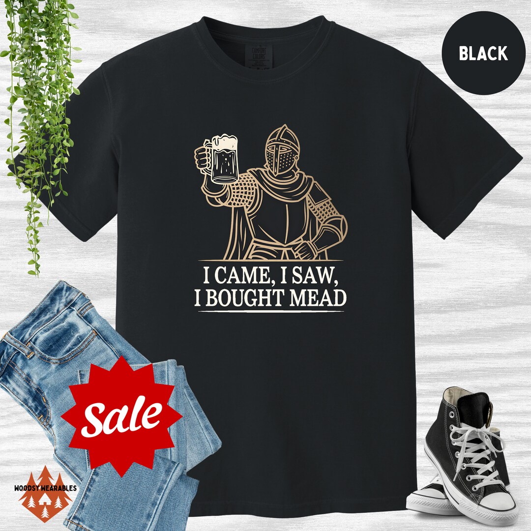 Medieval Times Tshirt, I Came, I Saw, I Bought Mead, Funny Medieval ...
