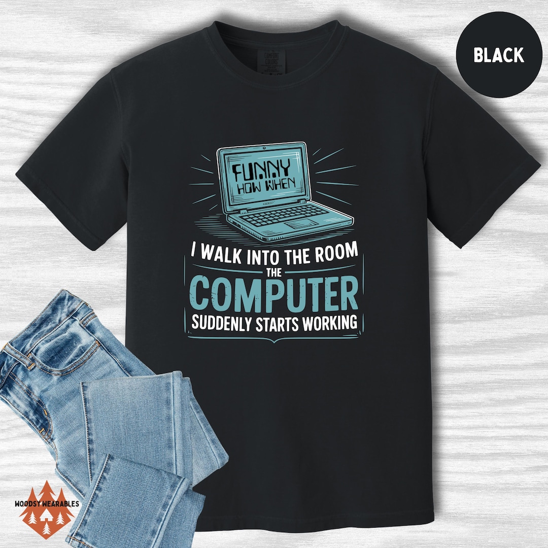 Funny IT Tech Support T-shirt: Computer Starts Working, Comfort Colors ...